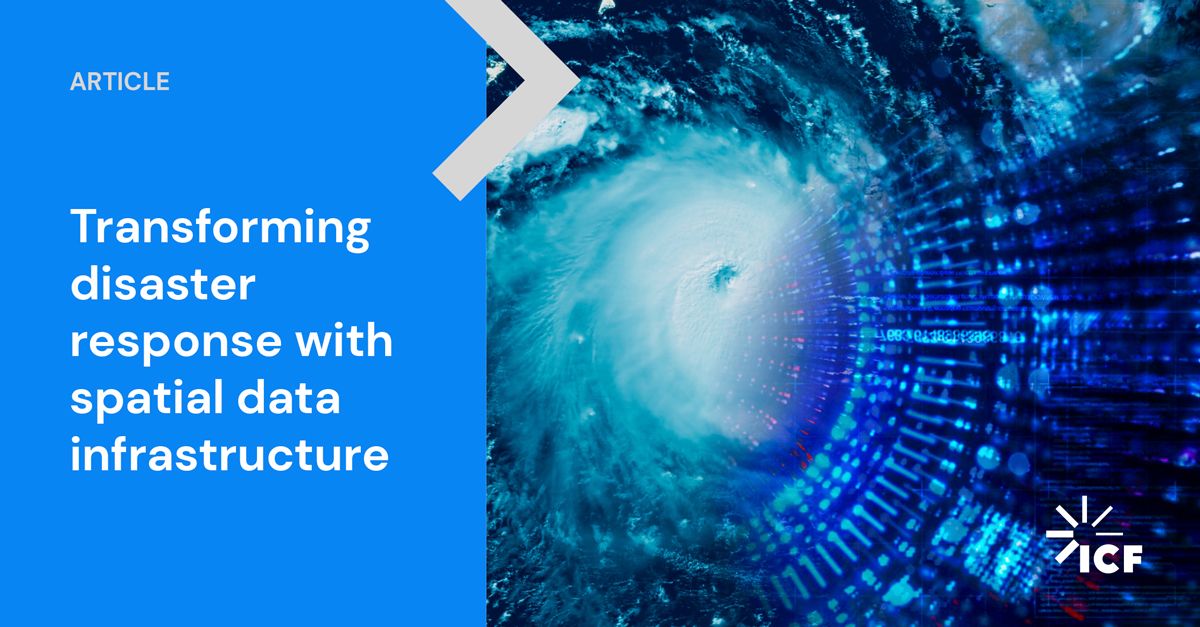 Transforming Disaster Response with Spatial Data Infrastructure | ICF