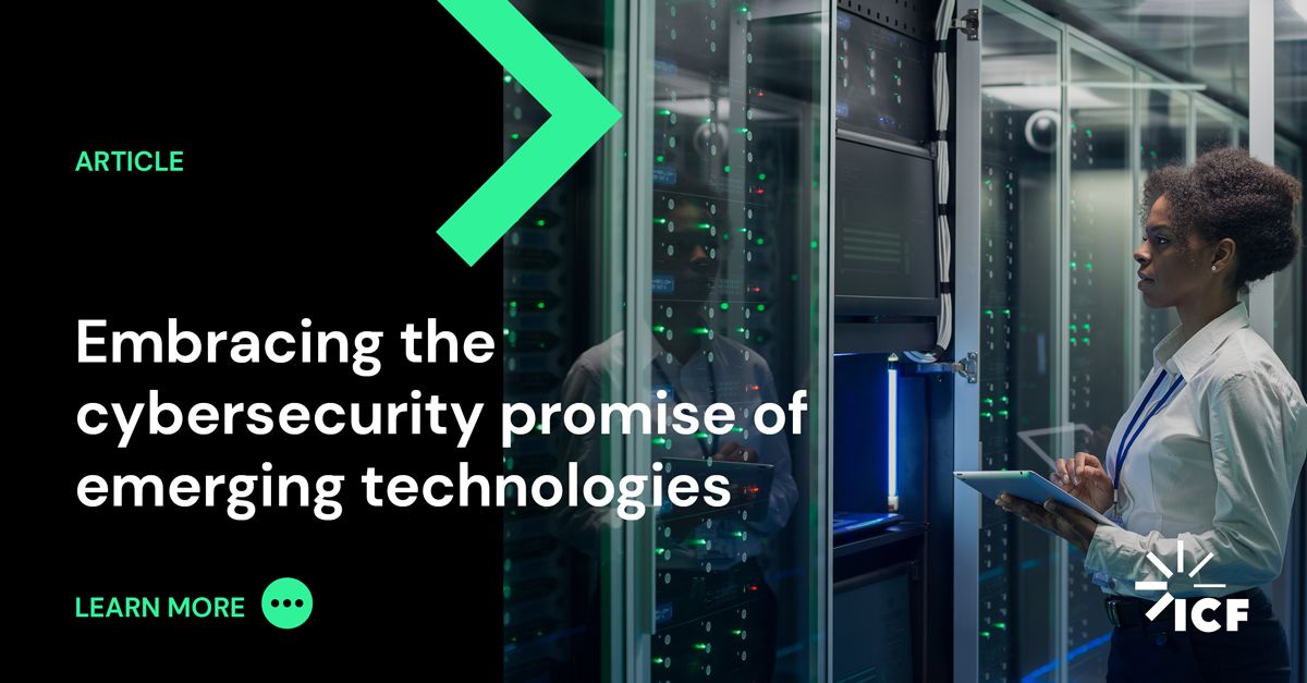 Embracing the Cybersecurity Promise of Emerging Technologies | ICF