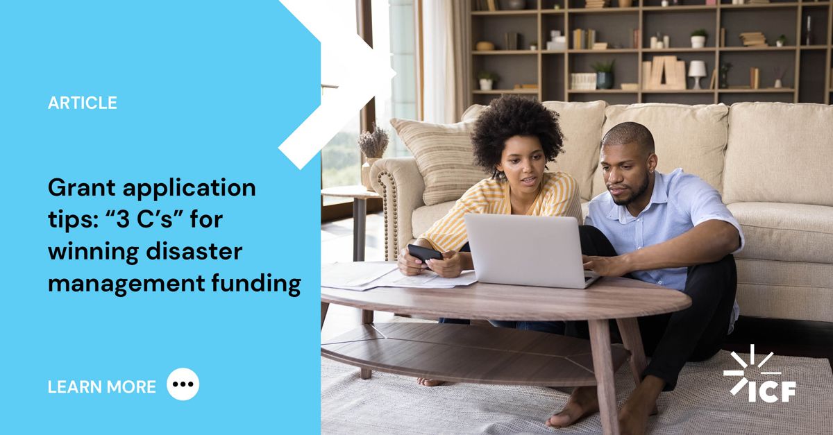 Grant Application Tips: 3 C’s for Winning Disaster Management Funding | ICF