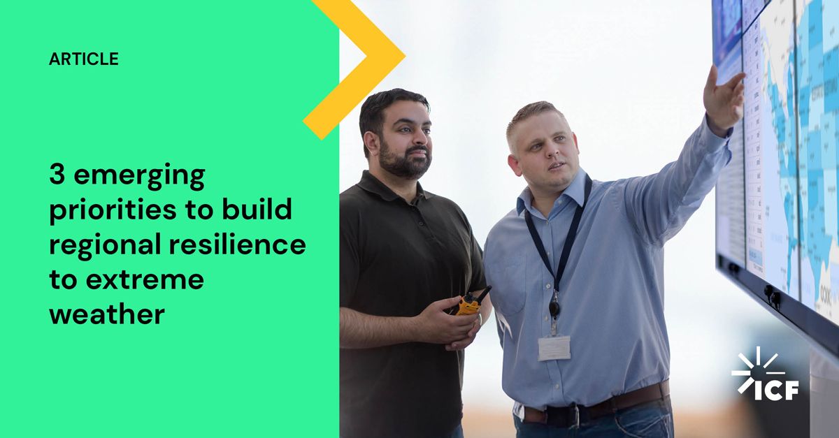 Regional Extreme Weather Resilience: 3 Emerging Priorities | ICF