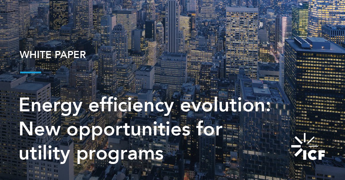 Energy Efficiency Evolution: New Utility Opportunities | ICF