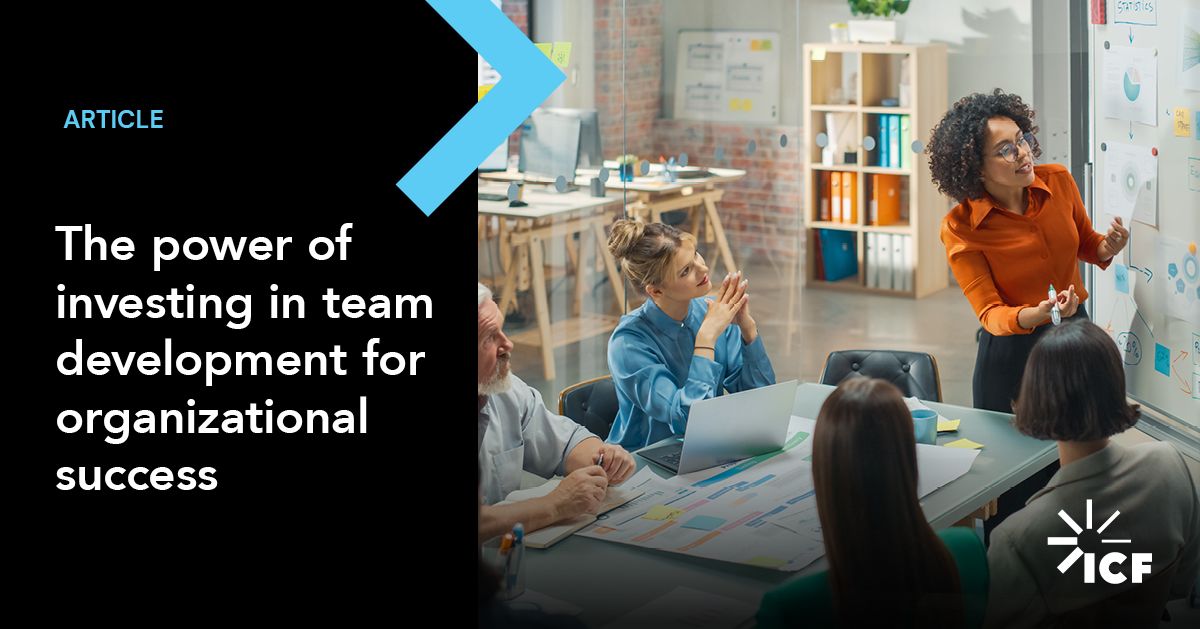 Why Team Development is Key to Organizational Success | ICF